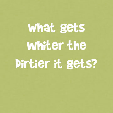 What Gets Whiter the Dirtier it Gets? | DoYouRemember?