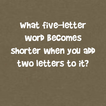 What Five-Letter Word Becomes Shorter When You Add Two Letters to It ...
